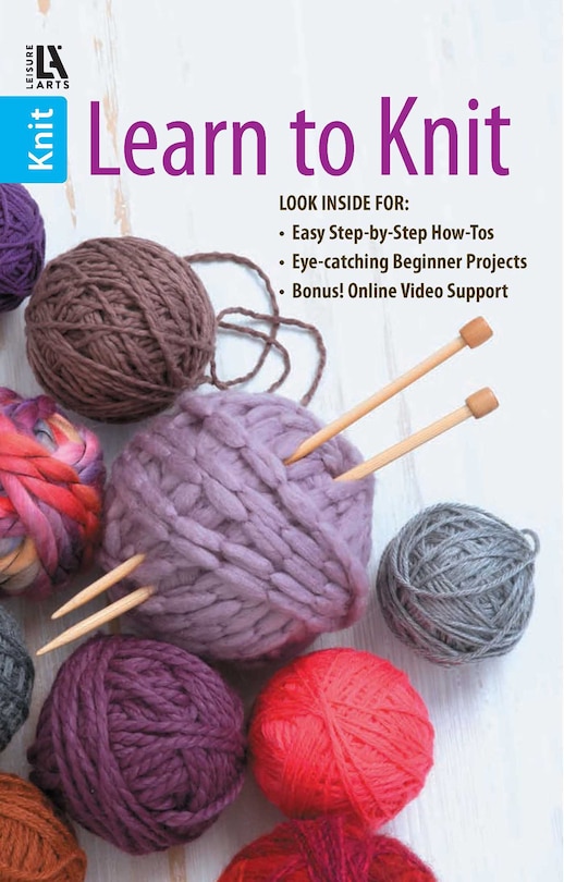 Learn To Knit—easy Step-by-step How-tos, Eye-catching Beginner Projects ...