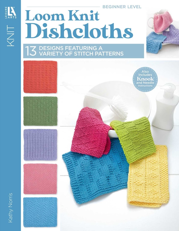 Loom Knit Dishcloths: 13 Designs Featuring A Variety Of Stitch Patterns ...