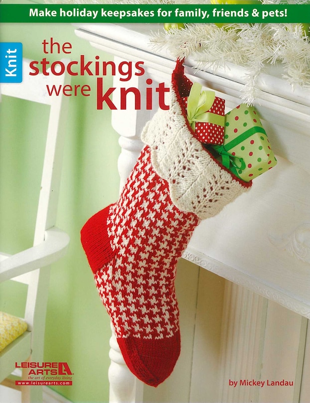 The Stockings Were Knit: Make Holiday Keepsakes For Family, Friends ...