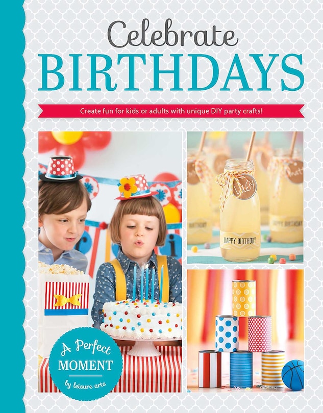 Celebrate Birthdays—create Fun For Kids Or Adults With Unique Diy Party ...