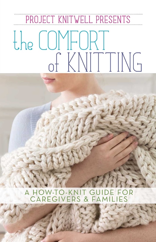 Project Knitwell Presents The Comfort Of Knitting: A How-to-knit Guide ...