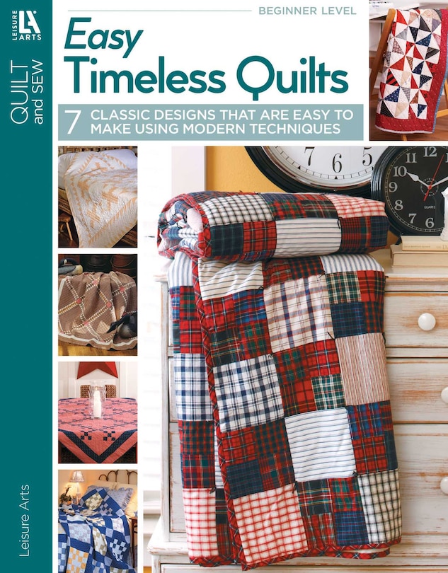 Easy Timeless Quilts: 7 Classic Designs That Are Easy To Make Using ...