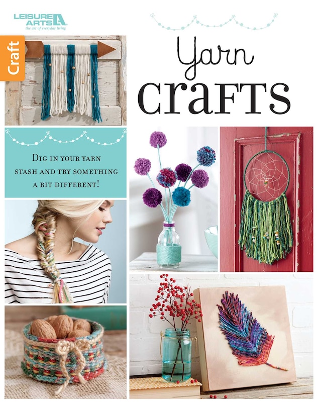 Yarn Crafts: Dig In Your Yarn Stash And Try Something A Bit Different ...