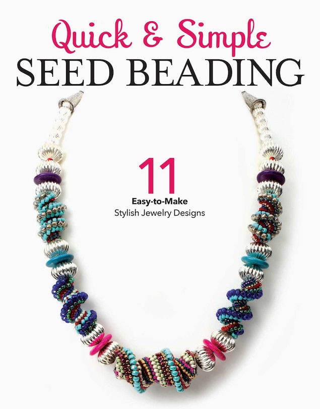 Quick & Simple Seed Beading: 11 Easy-to-make Stylish Jewlery Designs ...
