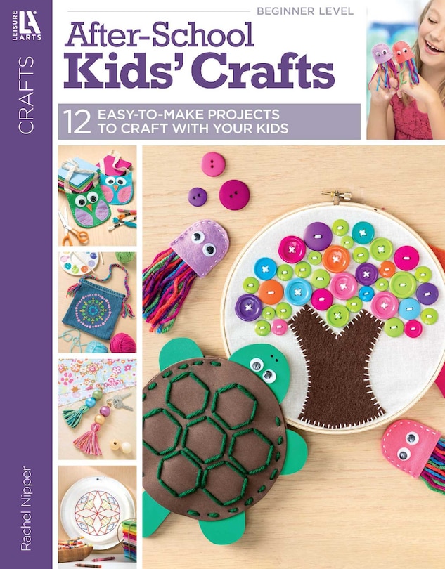 After-school Kids' Crafts: 12 Easy-to-make Projects To Craft With Your ...