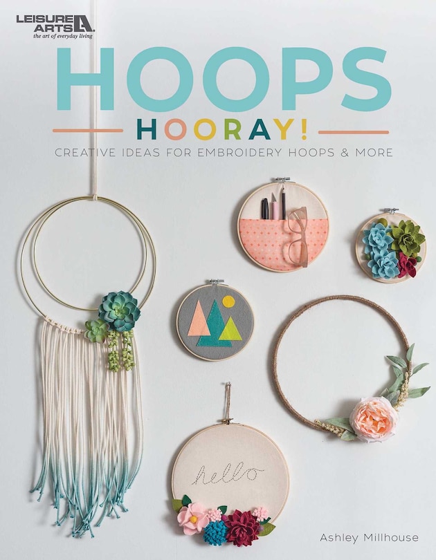 Hoops Hooray!: Creative Ideas For Embroidery Hoops & More Book By Marty ...