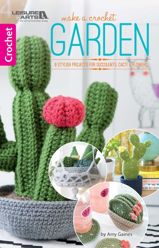Make A Crochet Garden: 9 Stylish Projects For Succulents, Cati ...