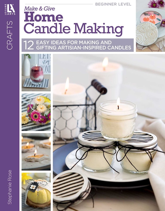 Make & Give Home Candle Making: 12 Easy Ideas For Making And Gifting ...