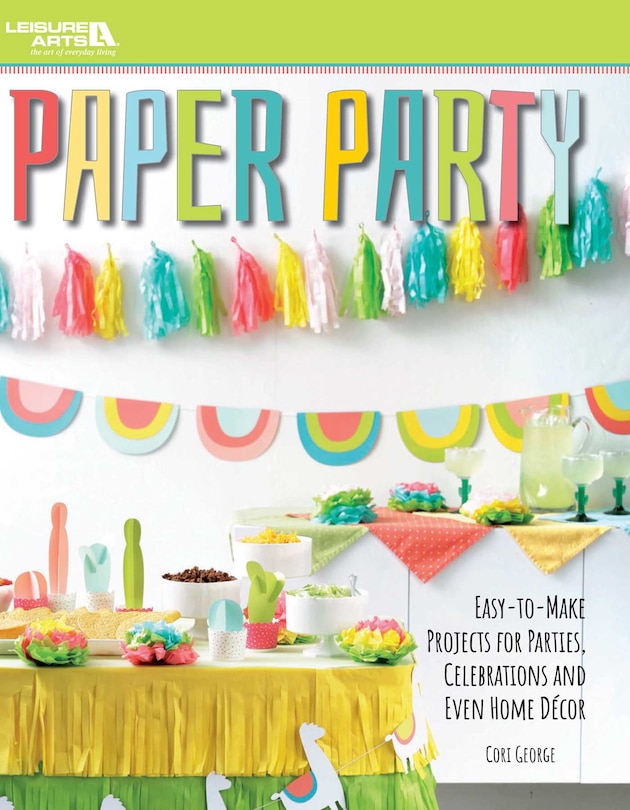 Paper Party—easy-to-make Projects For Parties, Celebrations & Even Home ...