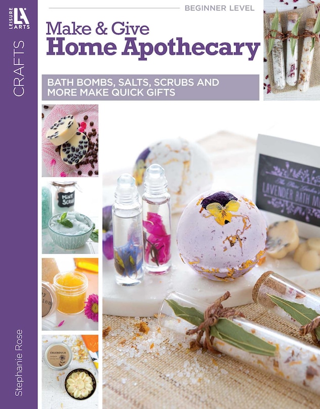Make & Give Home Apothecary: Bath Bombs, Salts, Scrubs And More Quick ...