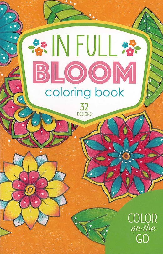 In Full Bloom Coloring Book: 32 Designs; Color On The Go Book By ...