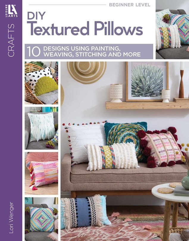 Diy Textured Pillows: 10 Designs Using Painting, Weaving, Stitching And ...