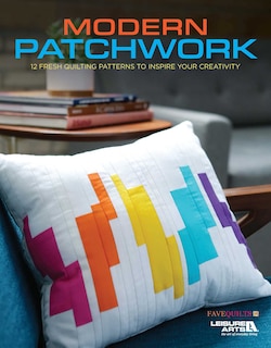 Modern Patchwork: 12 Fresh Quilting Patterns To Inspire Your Creativity ...