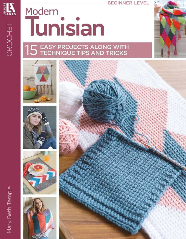 Modern Tunisian: 15 Easy Projects Along With Technique Tips And Tricks ...