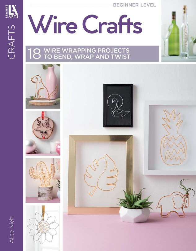 Wire Crafts—18 Wire Wrapping Projects To Bend, Wrap And Twist: 18 Wire ...