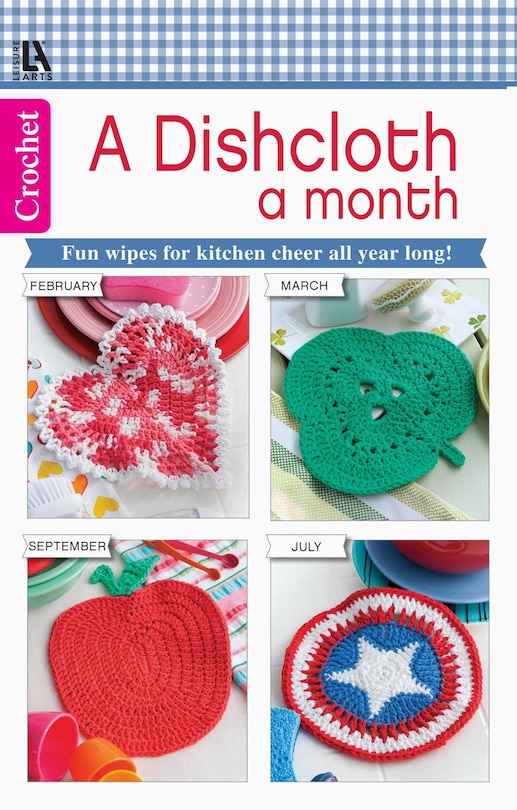 A Dishcloth A Month: Fun Wipes For Kitchen Cheer All Year Long! Book By ...
