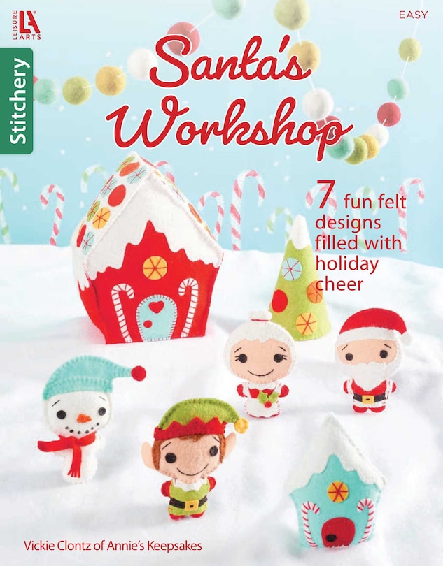 Santa's Workshop: 7 Fun Felt Designs With Holiday Cheer Book By Vickie ...