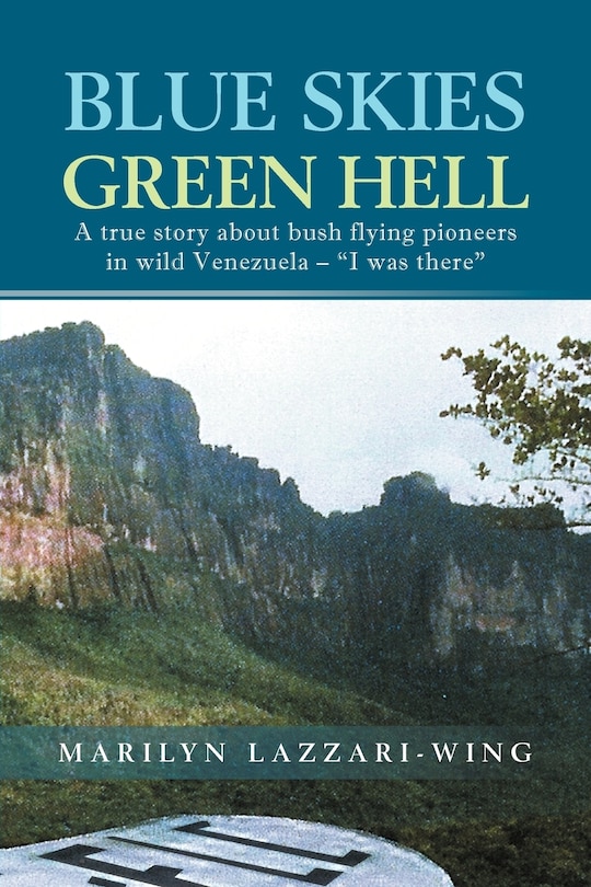 Blue Skies, Green Hell: A True Story About Bush Flying Pioneers In Wild ...