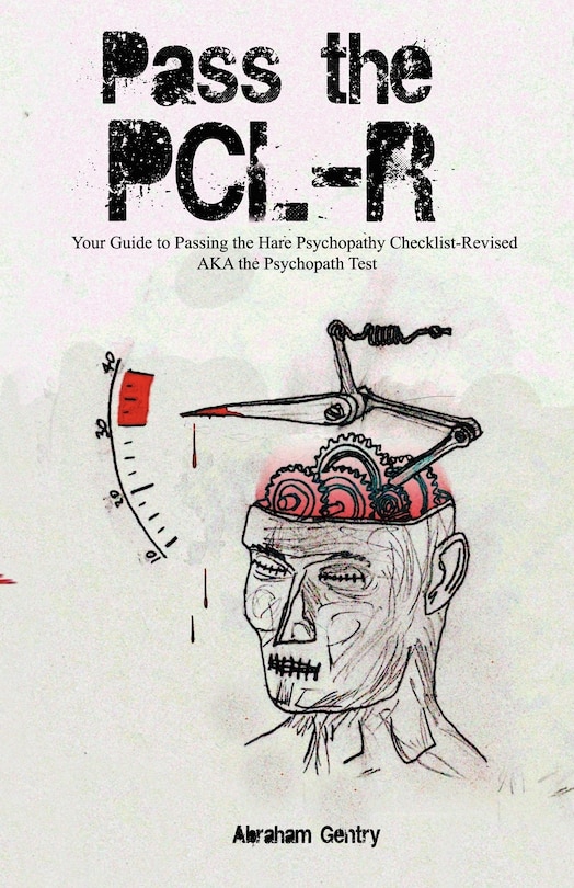Pass The Pcl-r: Your Guide To Passing The Hare Psychopathy Checklist ...