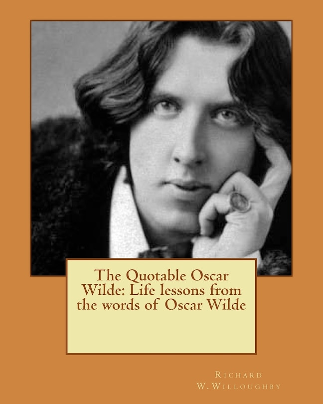 The Quotable Oscar Wilde: Life Lessons From The Words Of Oscar Wilde ...