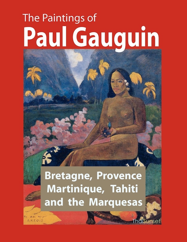 The Paintings Of Paul Gauguin: Bretagne, Provence, Martinique, Tahiti ...