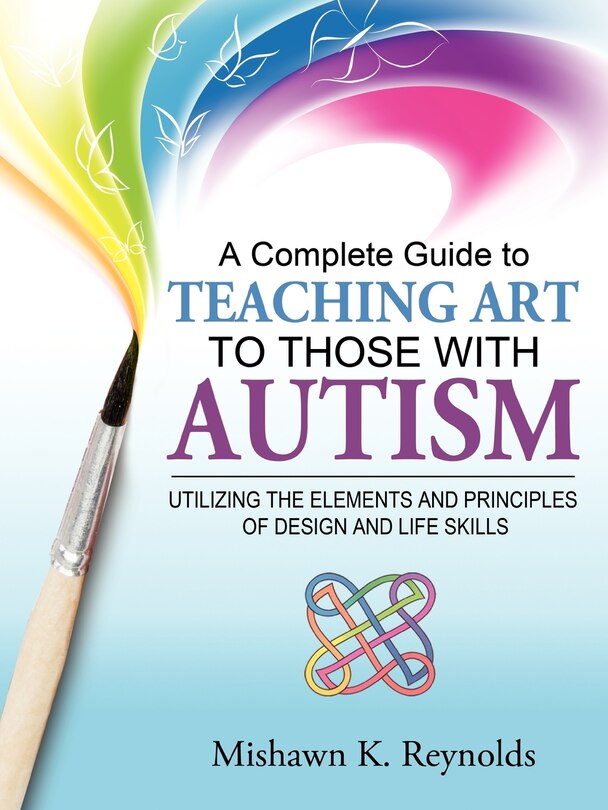 A Complete Guide To Teaching Art To Those With Autism: Utilizing The ...