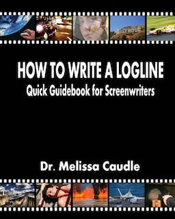 How To Write A Logline: Quick Guidebook For Screenwriters Book By ...