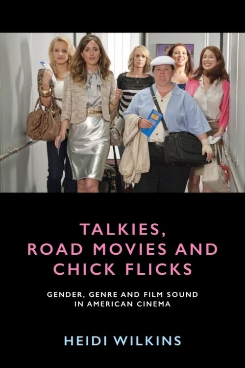 Talkies, Road Movies and Chick Flicks: Gender, Genre and Film Sound in ...