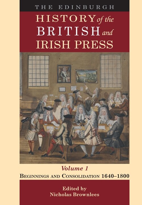 The Edinburgh History Of The British And Irish Press, Volume 1 ...