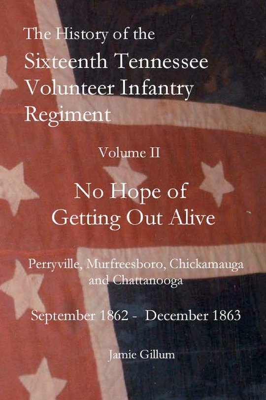 The History Of The Sixteenthtennessee Volunteer Infantry Regiment: No ...