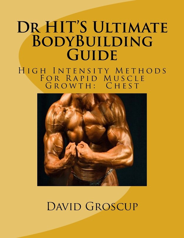 Dr HIT'S Ultimate BodyBuilding Guide: High Intensity Methods For Rapid ...