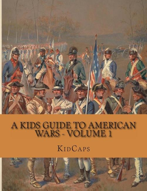 A Kids Guide To American Wars - Volume 1: American Revolution To Civil ...