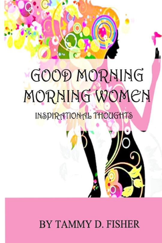 Good Morning Morning Women: Inspirational Thoughts Book By Tammy D ...