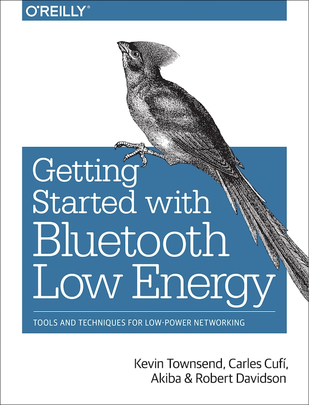 Getting Started With Bluetooth Low Energy: Tools And Techniques For Low ...