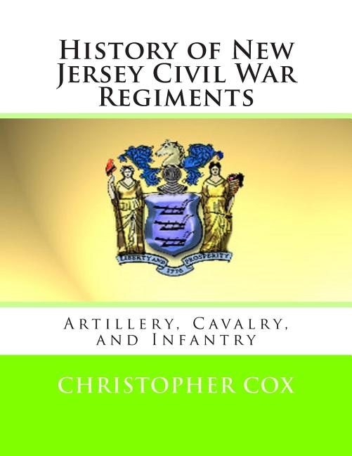 History Of New Jersey Civil War Regiments: Artillery, Cavalry, And ...