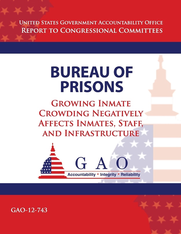 Bureau Of Prisons: Growing Inmate Crowding Negatively Affects Inmates ...