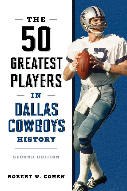 The 50 Greatest Players In Dallas Cowboys History Book By Robert W ...