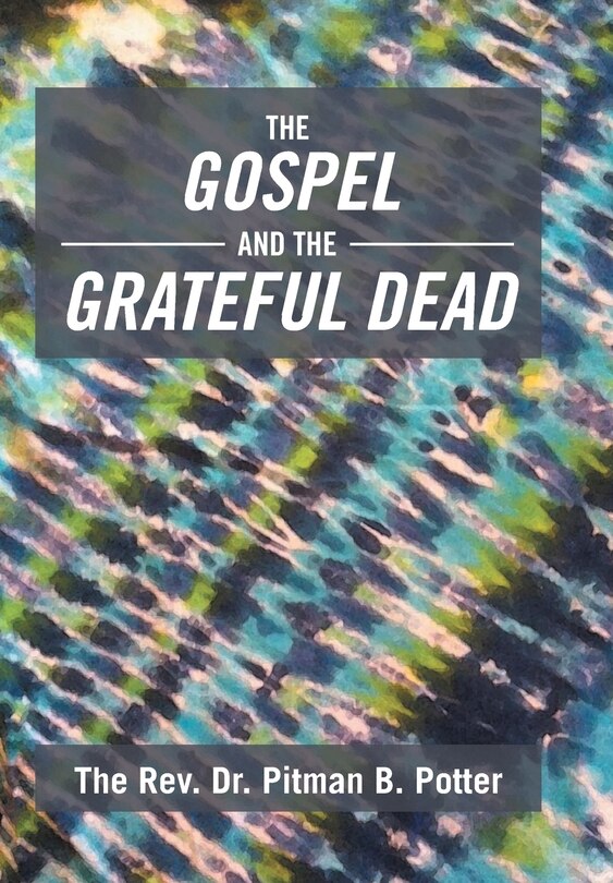 The Gospel And The Grateful Dead Book By The The Rev Dr Pitman B Potter ...