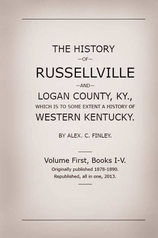 The History Of Russellville And Logan County, Ky.: Which Is To Some ...