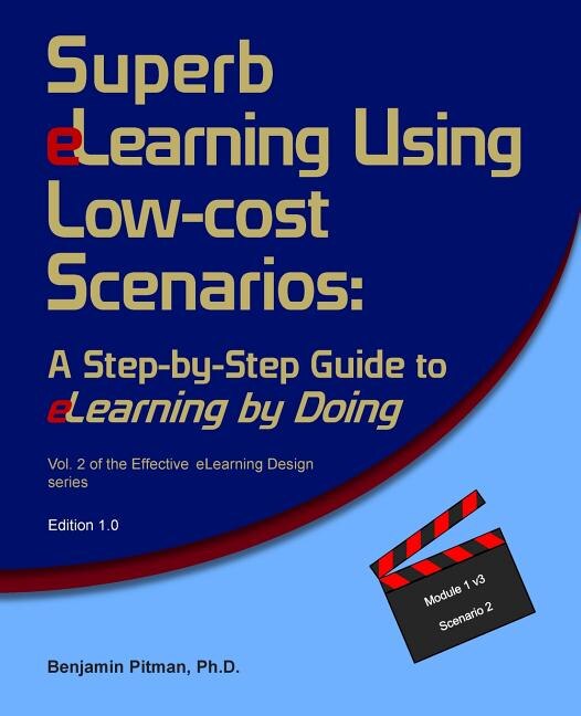 Superb eLearning Using Low-cost Scenarios: A Step-by-Step Guide to eLearning by Doing | Indigo
