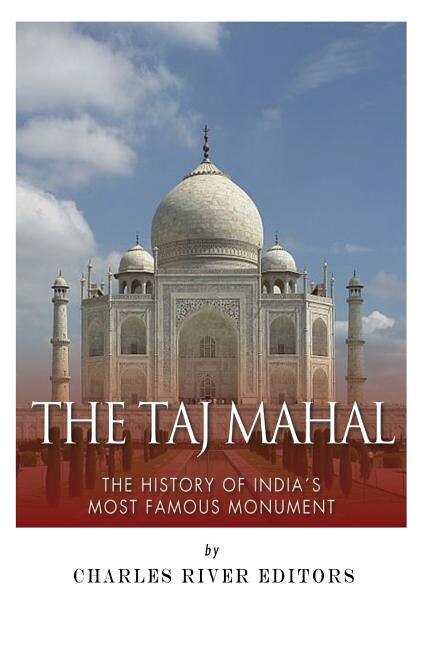 The Taj Mahal: The History of India's Most Famous Monument | Indigo