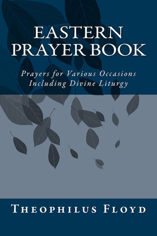 Eastern Prayer Book: Prayers For Various Occasions Including Divine ...