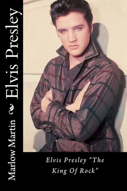 Elvis Presley: Elvis Presley "the King Of Rock" Book By Marlow Jermaine ...
