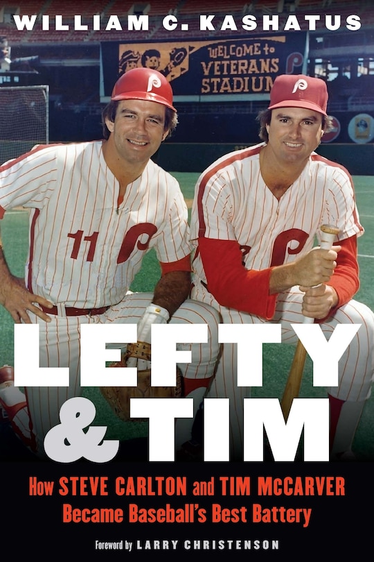 Lefty And Tim: How Steve Carlton And Tim Mccarver Became Baseball's ...