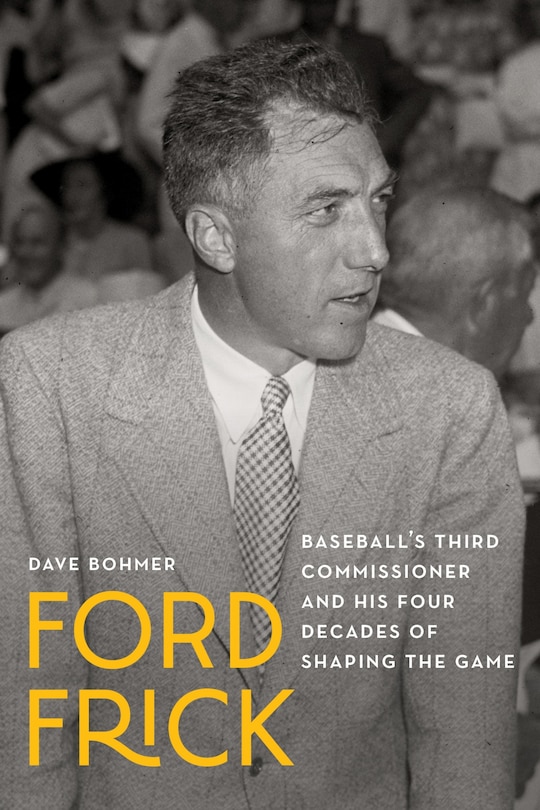 Ford Frick: Baseball's Third Commissioner And His Four Decades Of ...