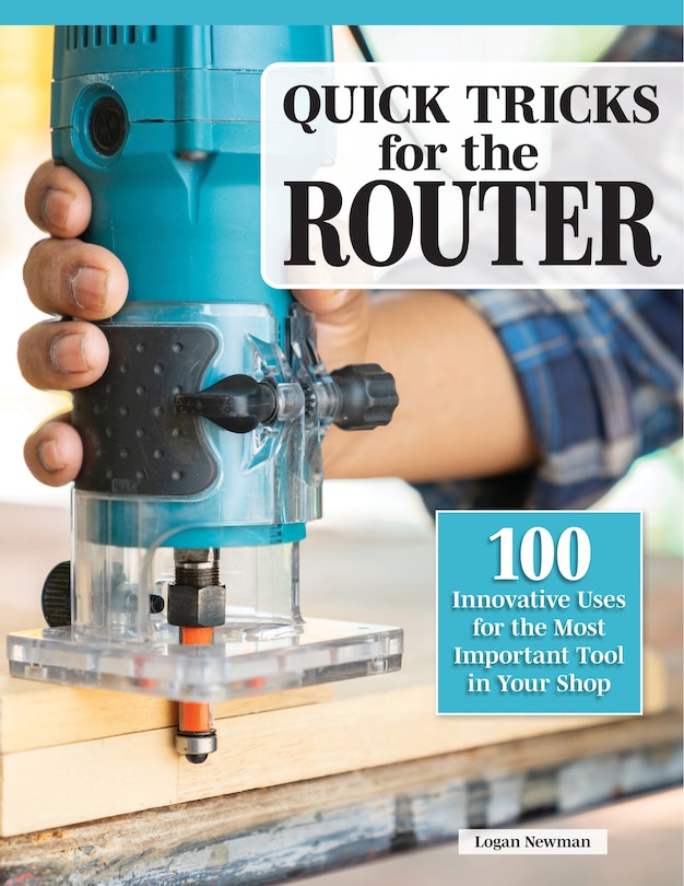Beginner's Guide To The Router: Basic Jigs With Bonus Projects For The ...