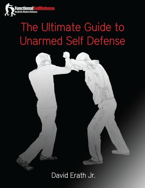 The Ultimate Guide To Unarmed Self Defense Book By David Erath Jr, ('tp ...