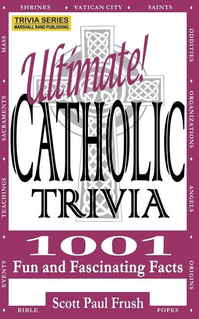 Ultimate Catholic Trivia: 1001 Fun And Fascinating Facts Book By Scott ...