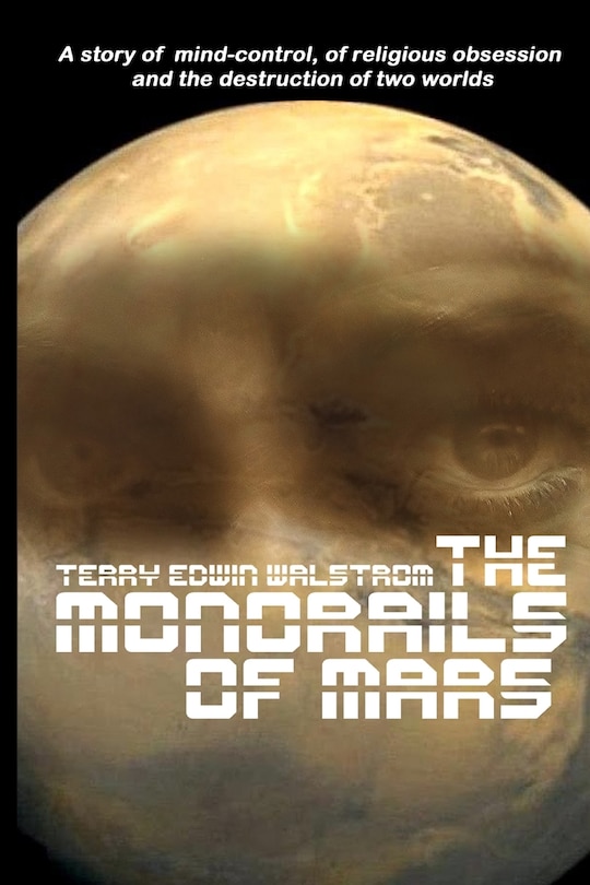 The Monorails Of Mars: A Story Of Mind-control, Of Religious Obsession ...