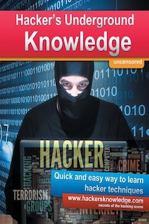 Hackers Underground Knowledge: Quick And Easy Way To Learn Secret ...
